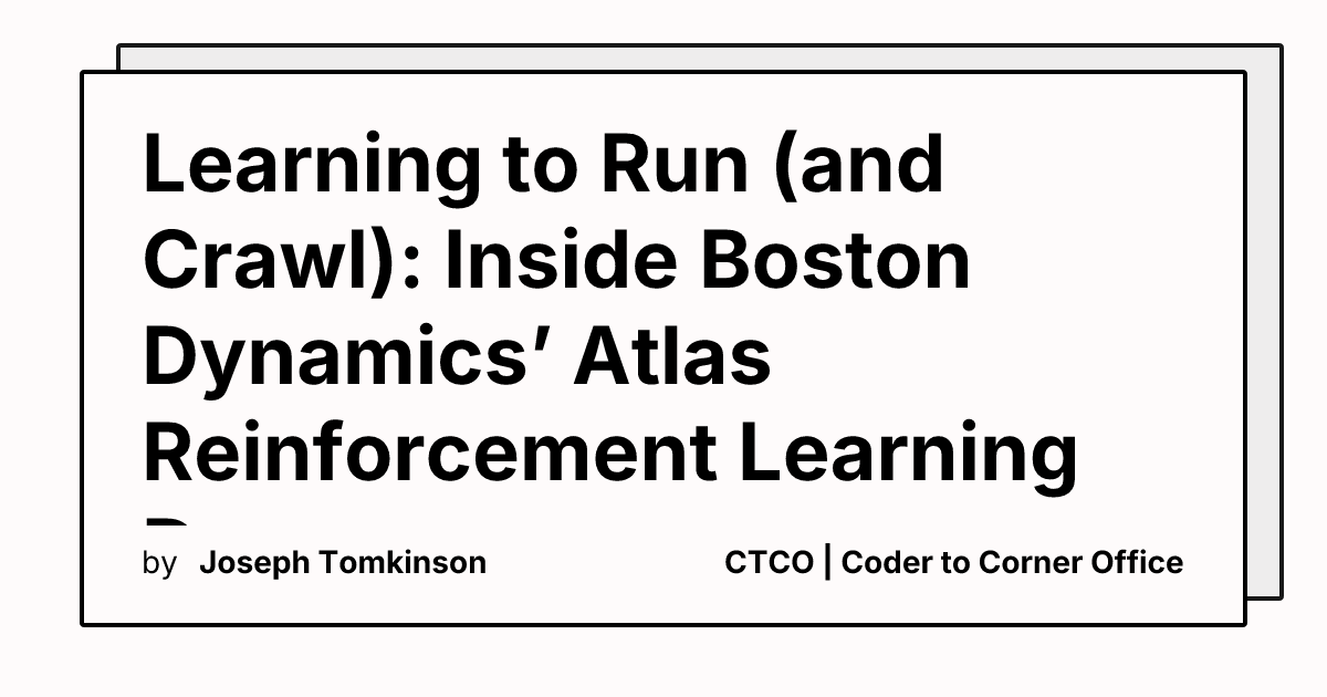 Learning to Run (and Crawl): Inside Boston Dynamics’ Atlas ...